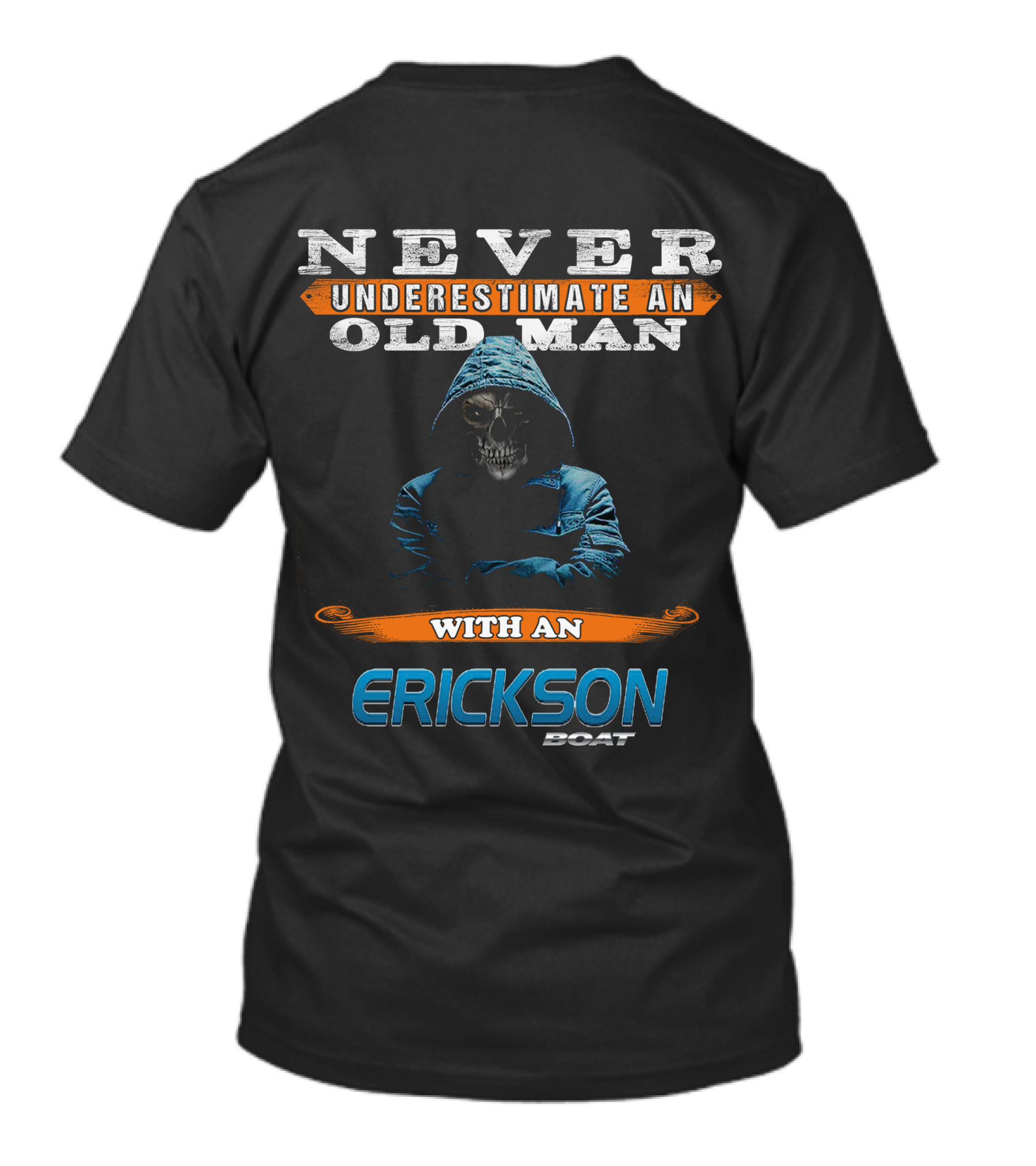 NEVER UNDERESTIMATE AN OLD MAN WITH AN ERICKSON BOAT T-Shirt