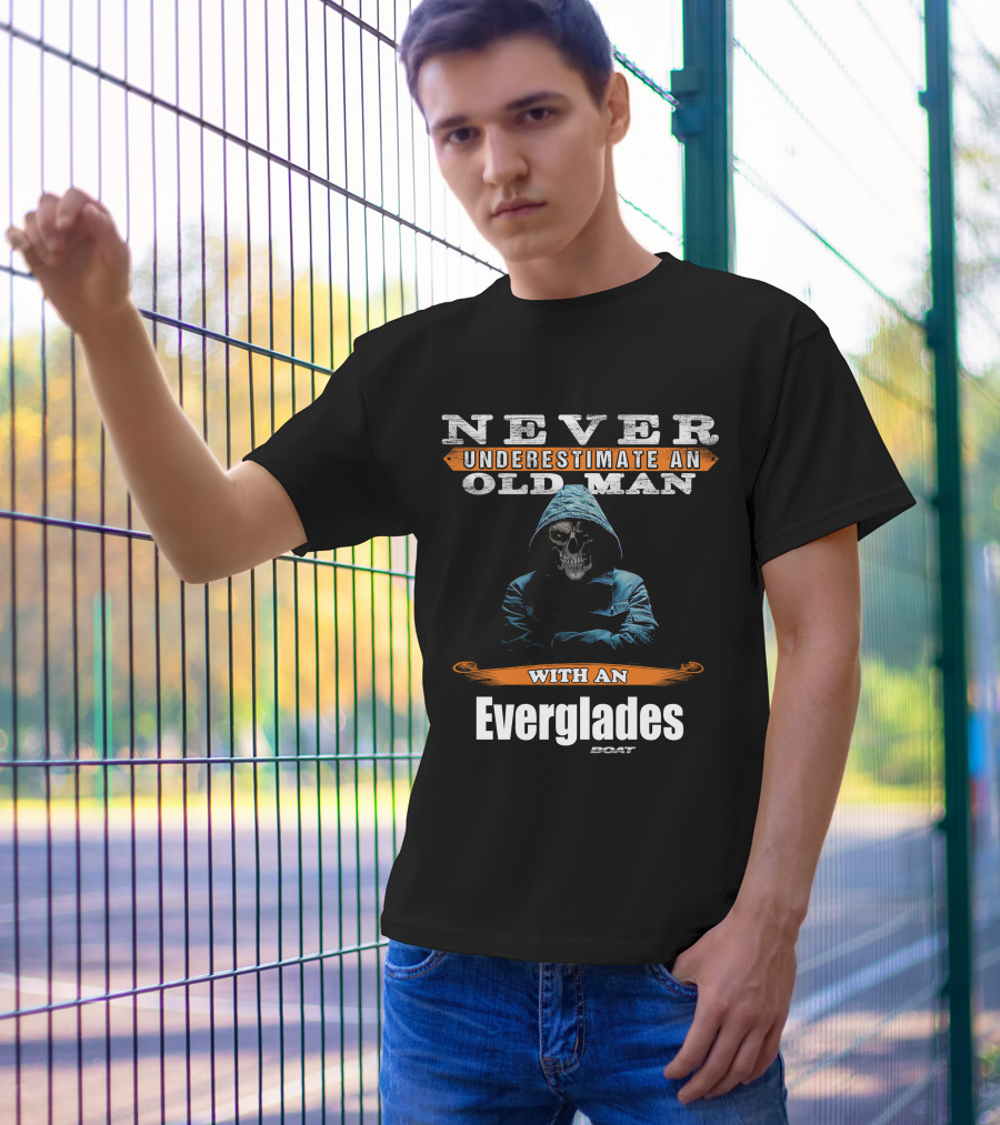 NEVER UNDERESTIMATE AN OLD MAN WITH AN EVERGLADES BOAT T-Shirt