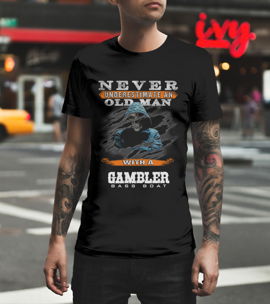 NEVER UNDERESTIMATE AN OLD MAN WITH A GAMBLER BASS BOAT T-Shirt