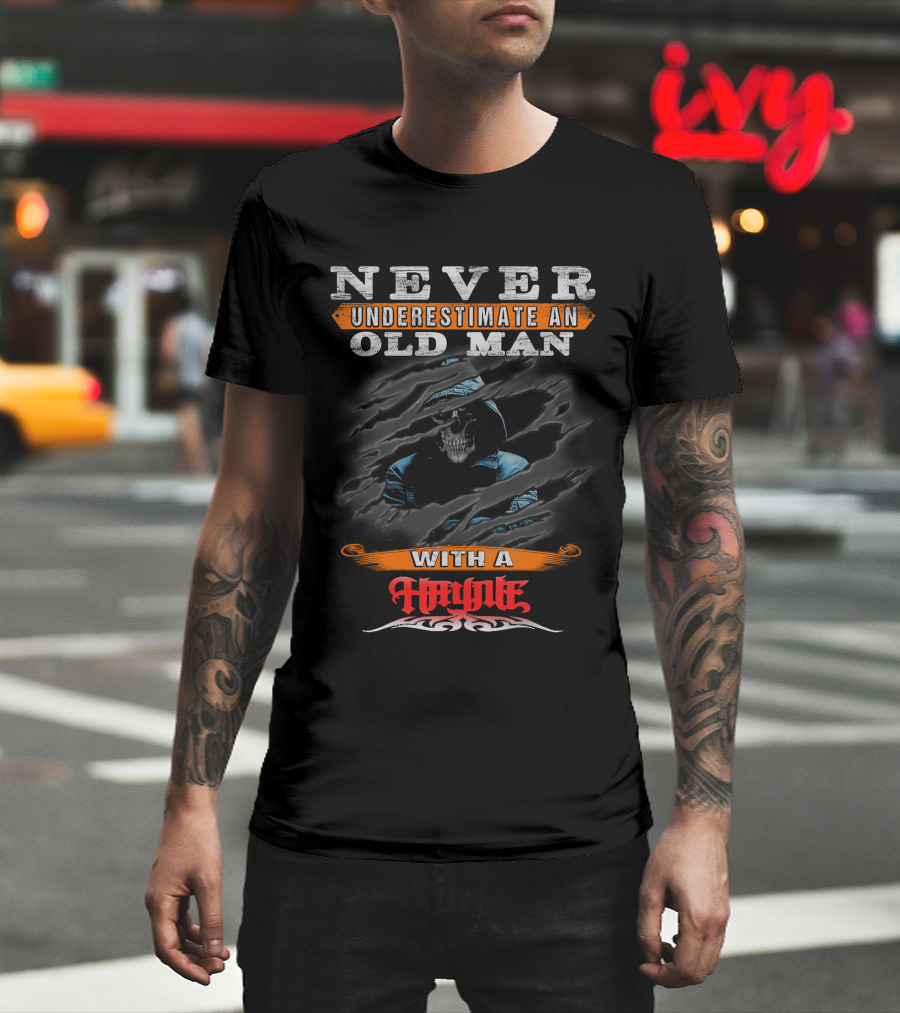 NEVER UNDERESTIMATE AN OLD MAN WITH A HAYNIE T-Shirt
