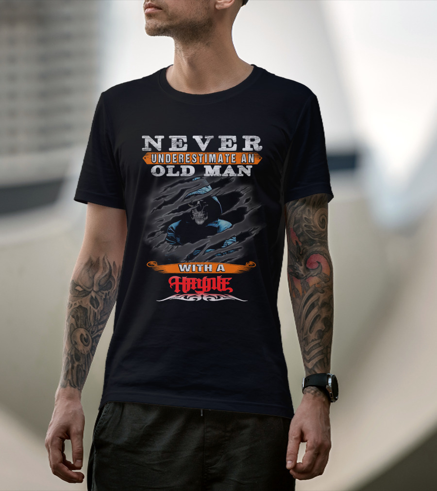 NEVER UNDERESTIMATE AN OLD MAN WITH A HAYNIE T-Shirt