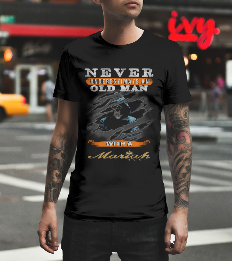 Never Underestimate An Old Man With A Mariah Boat Skull T-Shirt