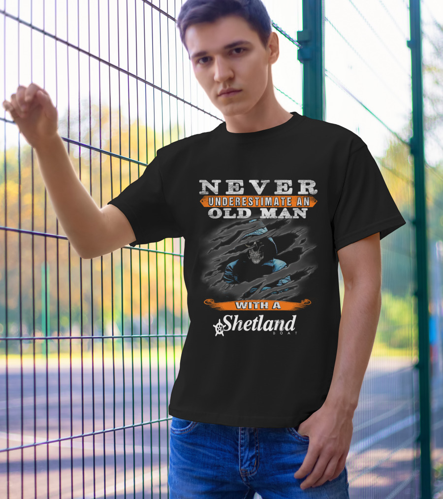 Never Underestimate An Old Man With A Shetland Boat T-Shirt