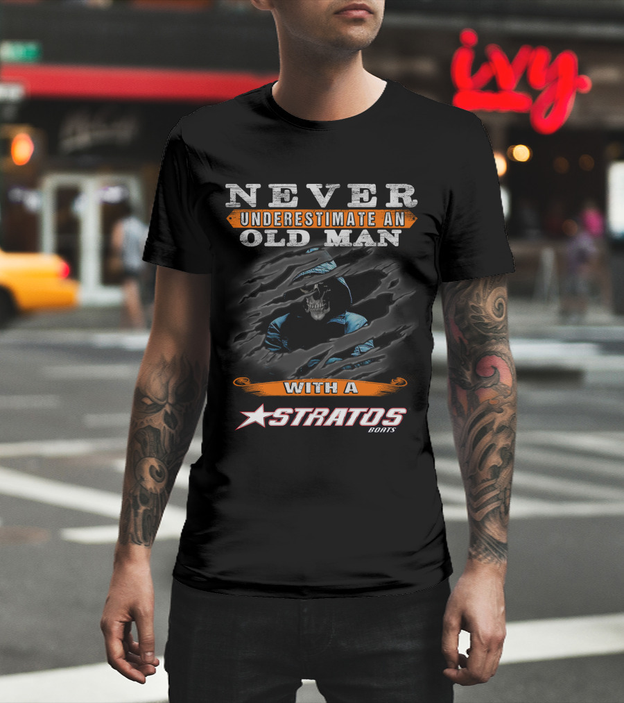 NEVER UNDERESTIMATE AN OLD MAN WITH A STRATOS BOATS T-Shirt