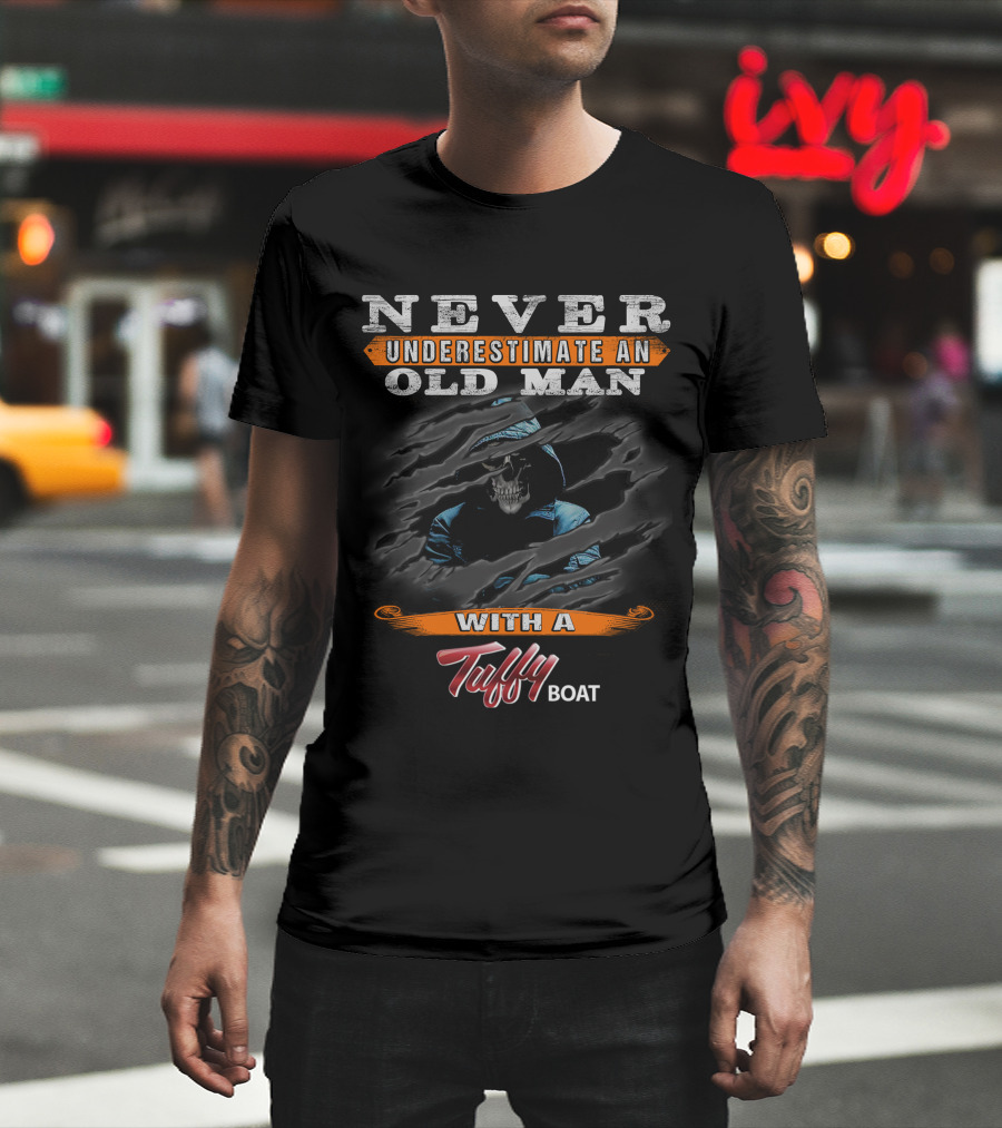 NEVER UNDERESTIMATE AN OLD MAN WITH A Tuffy BOAT T-Shirt