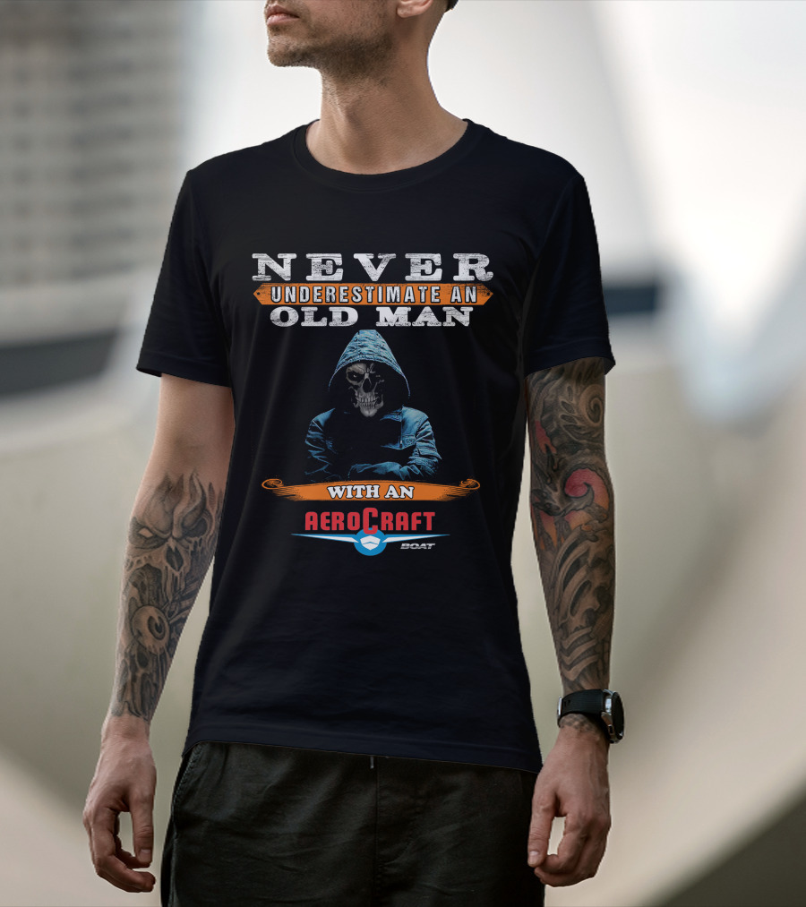 NEVER UNDERESTIMATE AN OLD MAN WITH AN AEROCRAFT BOAT T-Shirt