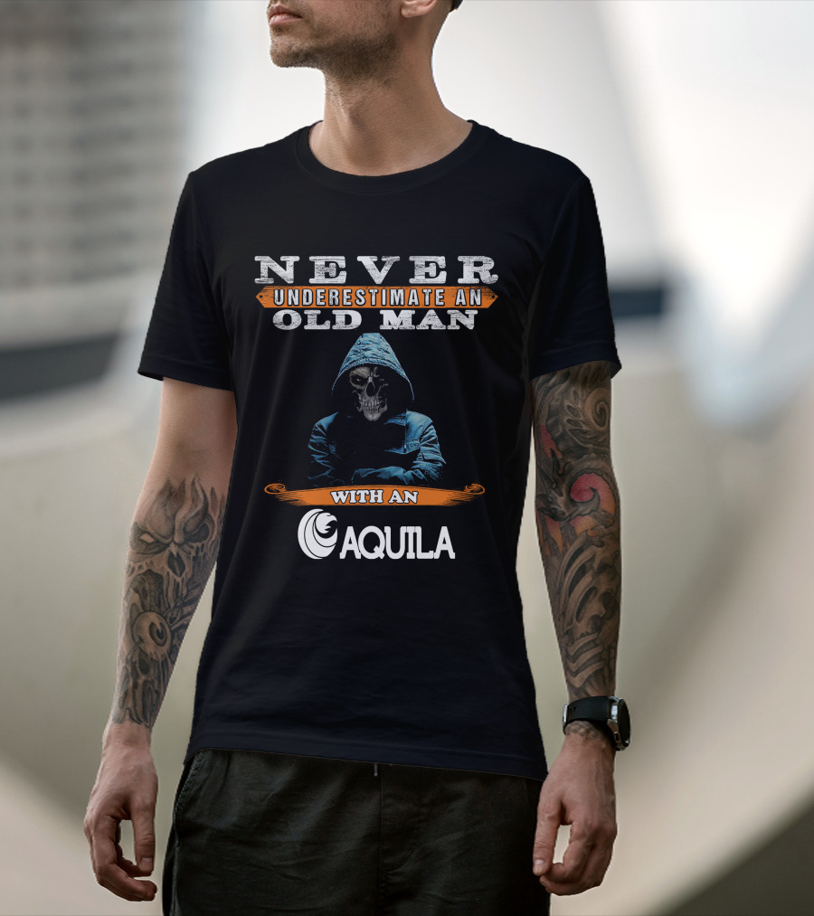 NEVER UNDERESTIMATE AN OLD MAN WITH AN AQUILA T-Shirt