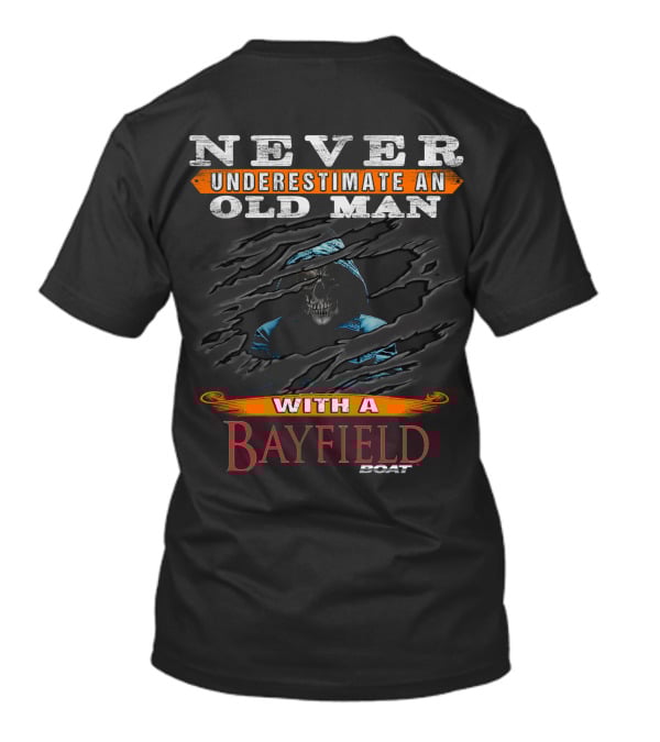 Never Underestimate An Old Man With A Bayfield Boat T-Shirt