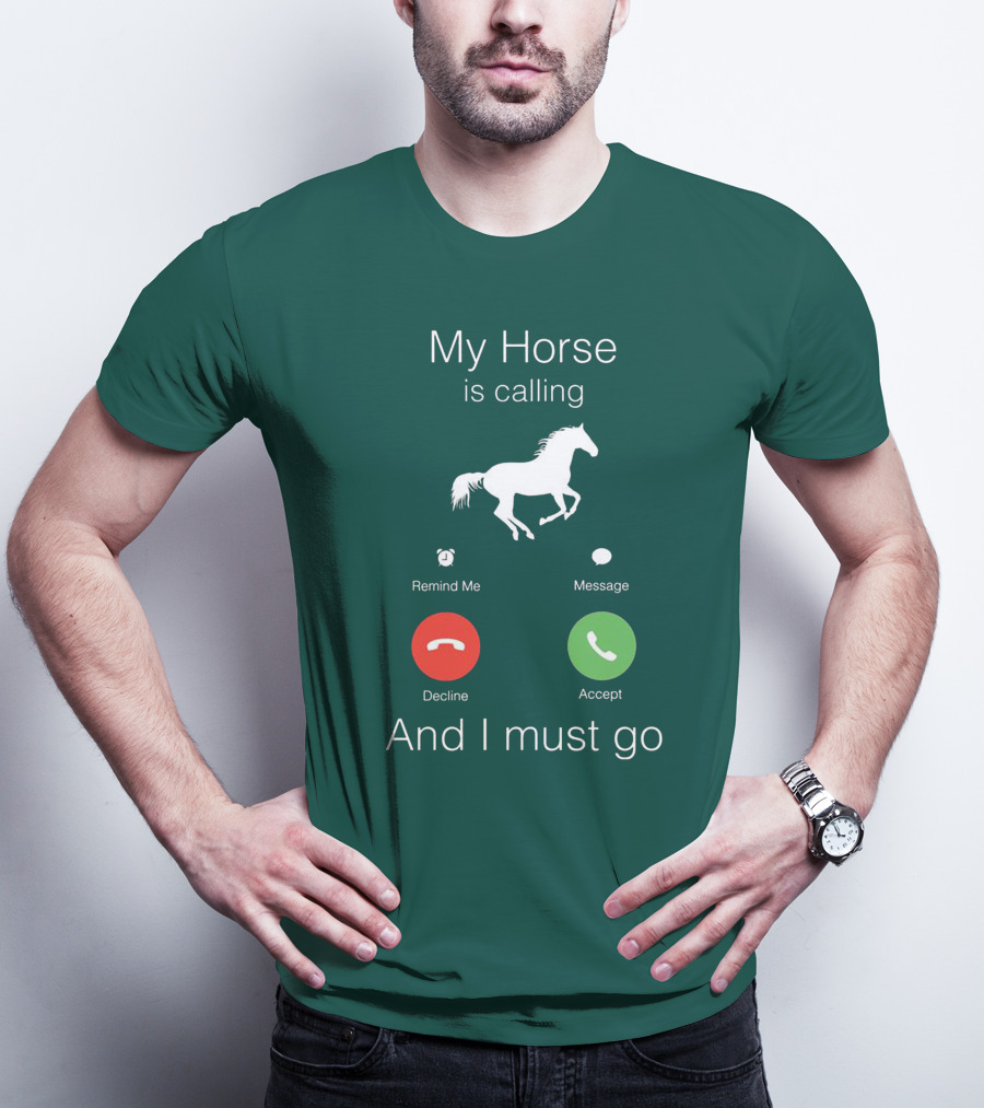 My Horse Is Calling And I Must Go T-Shirt