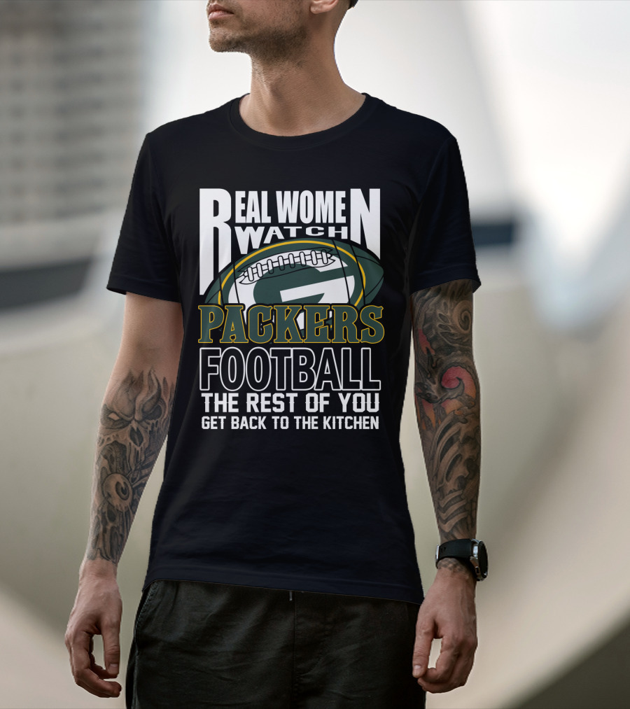 Real Women Watch Green Bay Packers Football Get Back To The Kitchen T-Shirt