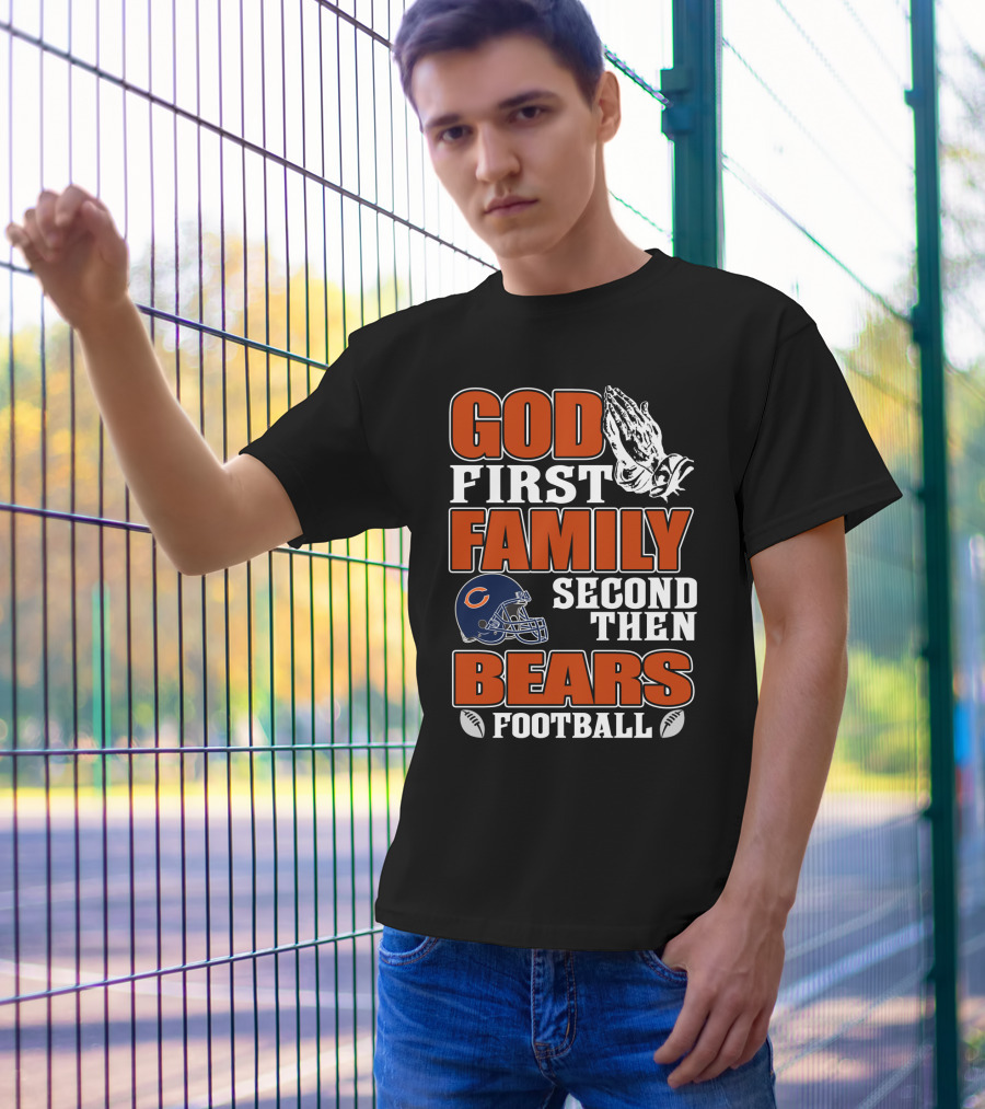 God First Family Second Then Bears Football Chicago Bears T-Shirt