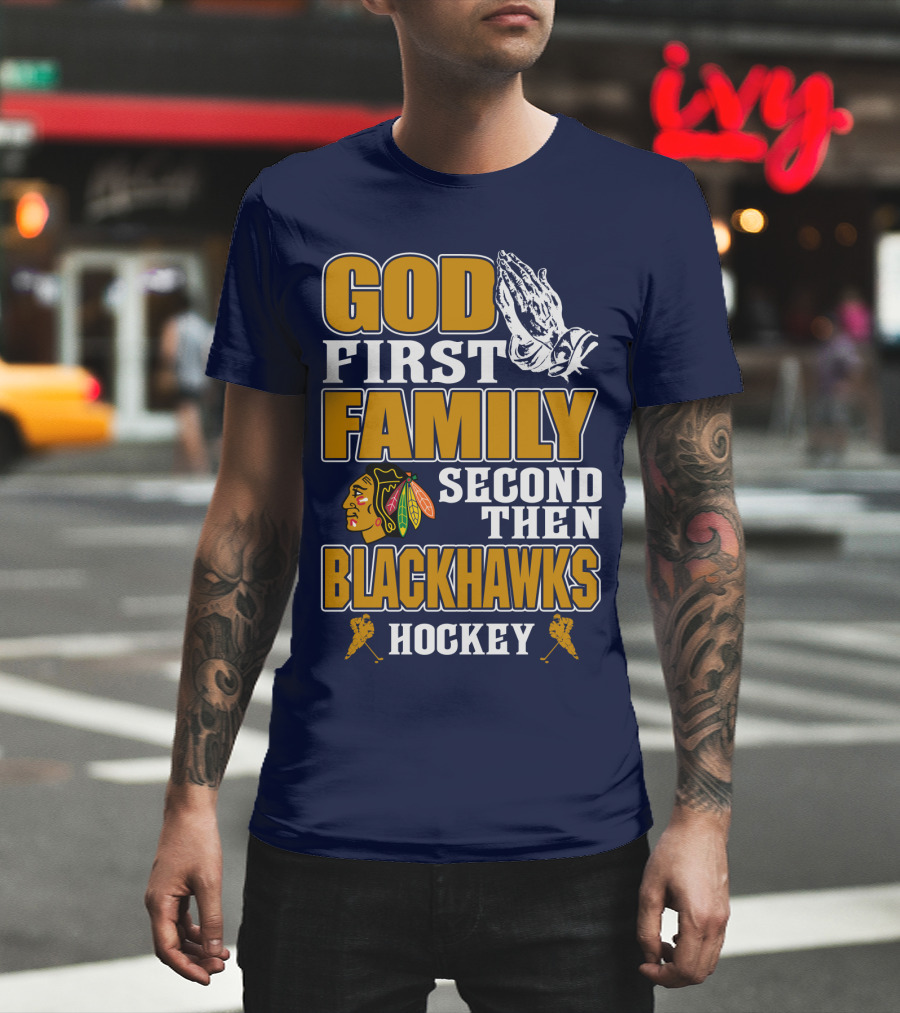 God First Family Second Then Blackhawks Hockey T-Shirt