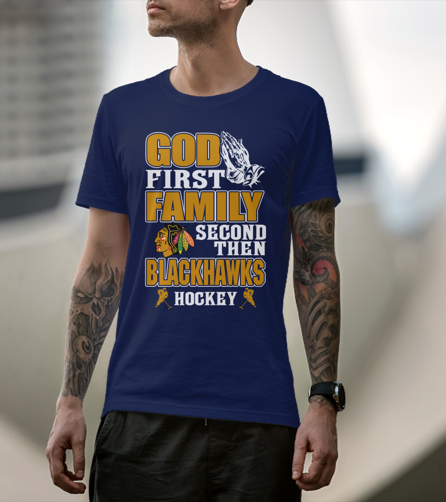 God First Family Second Then Blackhawks Hockey T-Shirt