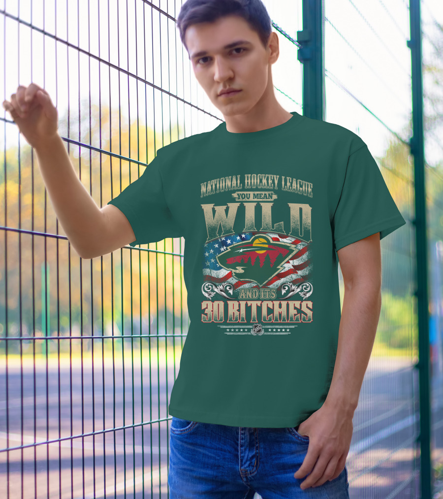 National Hockey League You Mean Minnesota Wild And Its 30 Bitches T-Shirt
