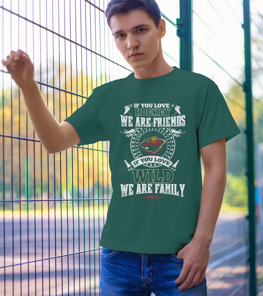 If You Love Hockey We Are Friends If You Love Wild We Are Family Minnesota Wild T-Shirt