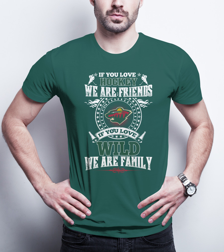If You Love Hockey We Are Friends If You Love Wild We Are Family Minnesota Wild T-Shirt