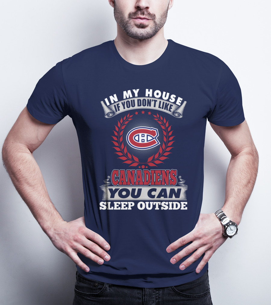 In My House If You Don't Like Canadiens You Can Sleep Outside T-Shirt