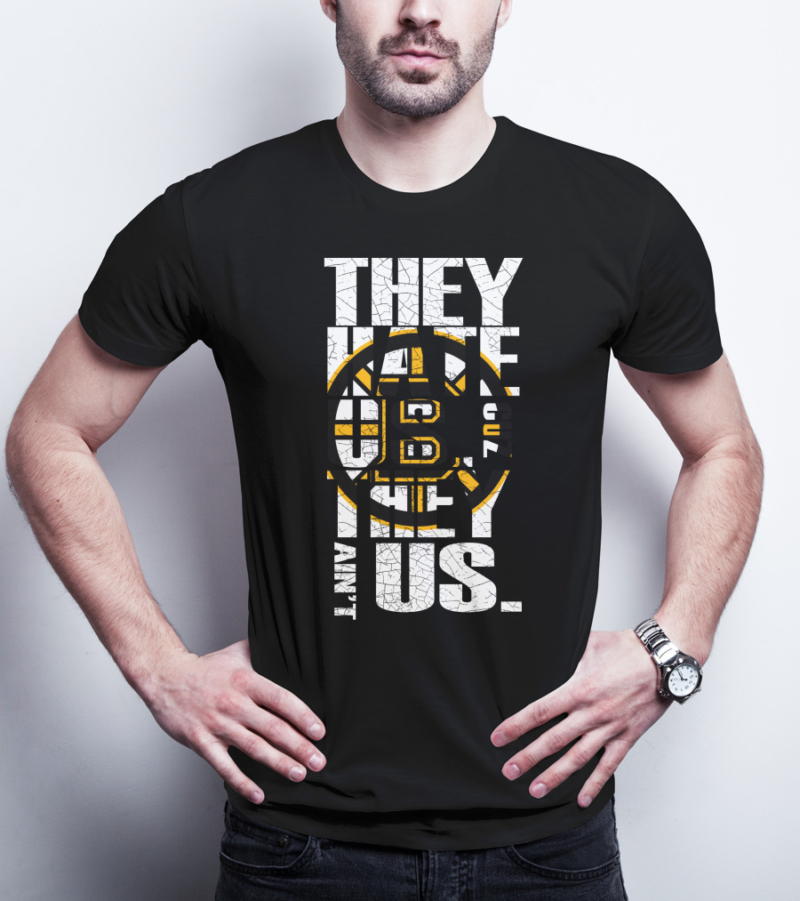 They Hate Us Boston Bruins They Ain't Us T-Shirt