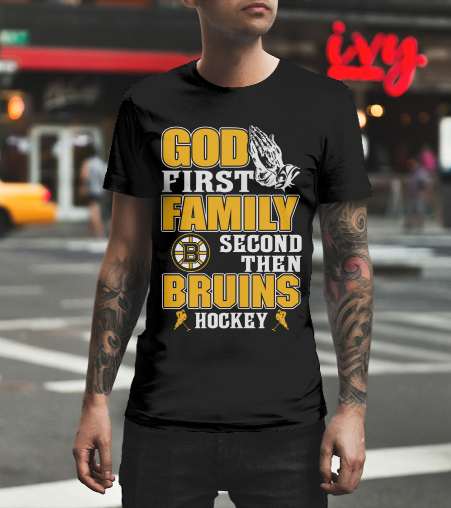 God First Family Second Then Boston Bruins Hockey T-Shirt