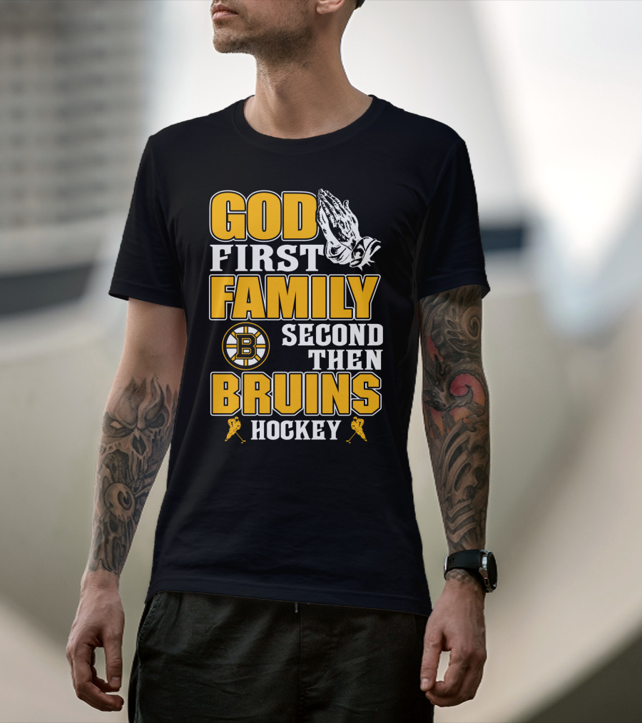 God First Family Second Then Boston Bruins Hockey T-Shirt