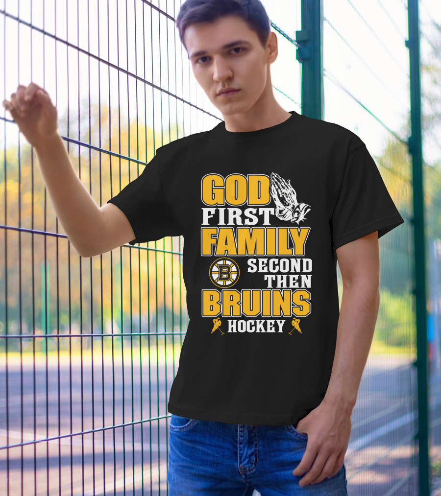God First Family Second Then Boston Bruins Hockey T-Shirt