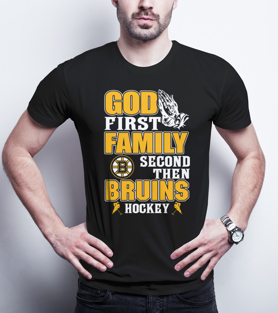 God First Family Second Then Boston Bruins Hockey T-Shirt
