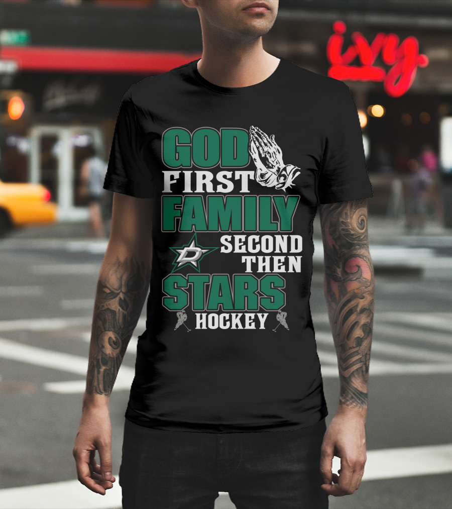God First Family Second Then Dallas Stars Hockey T-Shirt