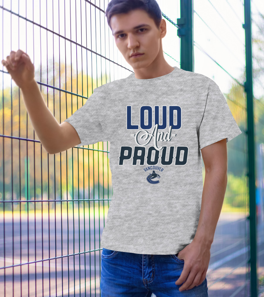 Loud And Proud Vancouver Canucks T-Shirt
