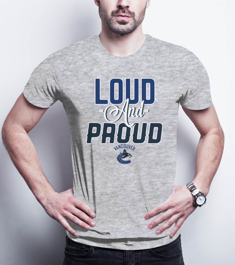 Loud And Proud Vancouver Canucks T-Shirt