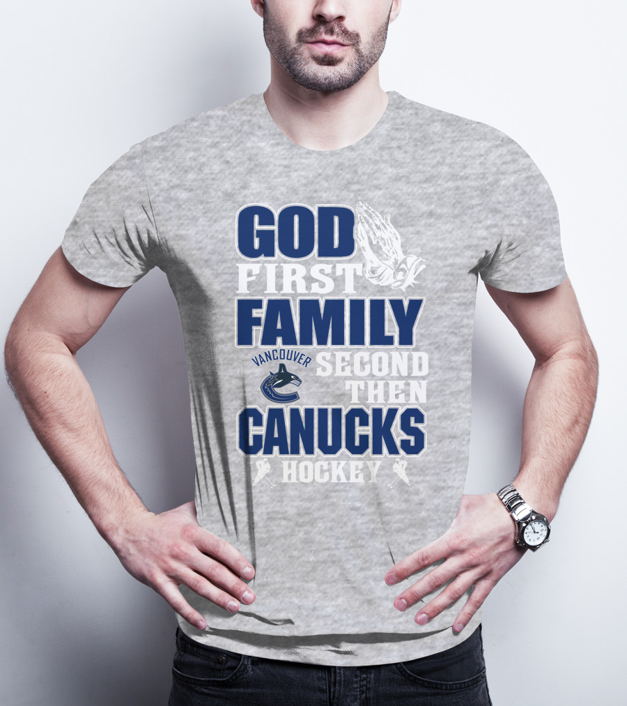 God First Family Second Then Vancouver Canucks Hockey T-Shirt
