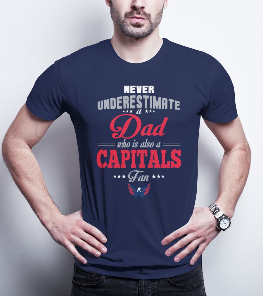 Never Underestimate A Dad Who Is Also A Capitals Fan T-Shirt