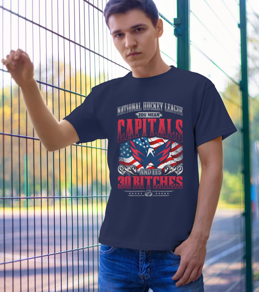 National Hockey League You Mean Capitals And Its 30 Bitches T-Shirt
