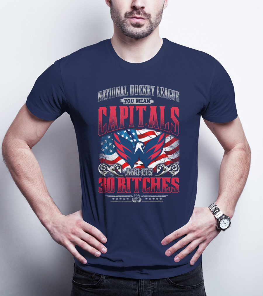 National Hockey League You Mean Capitals And Its 30 Bitches T-Shirt