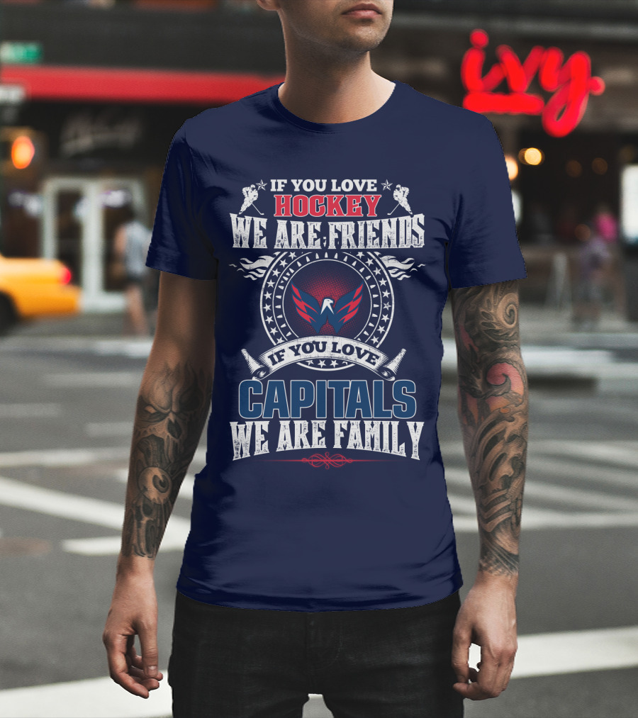If You Love Hockey We Are Friends If You Love Capitals We Are Family T-Shirt