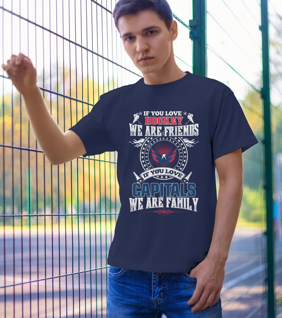 If You Love Hockey We Are Friends If You Love Capitals We Are Family T-Shirt