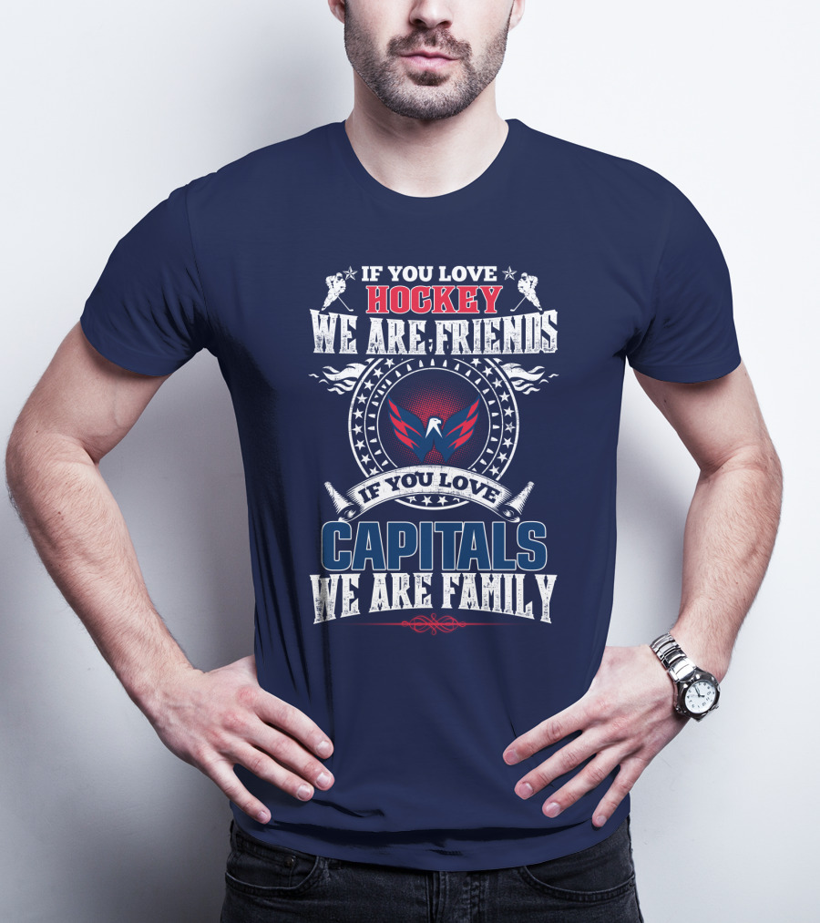 If You Love Hockey We Are Friends If You Love Capitals We Are Family T-Shirt