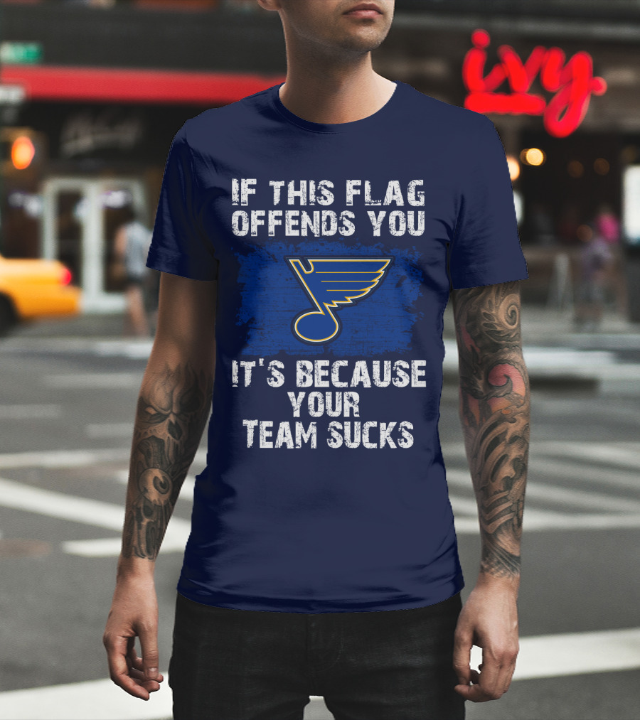 If This Flag Offends You It's Because Your Team Sucks St. Louis Blues T-Shirt
