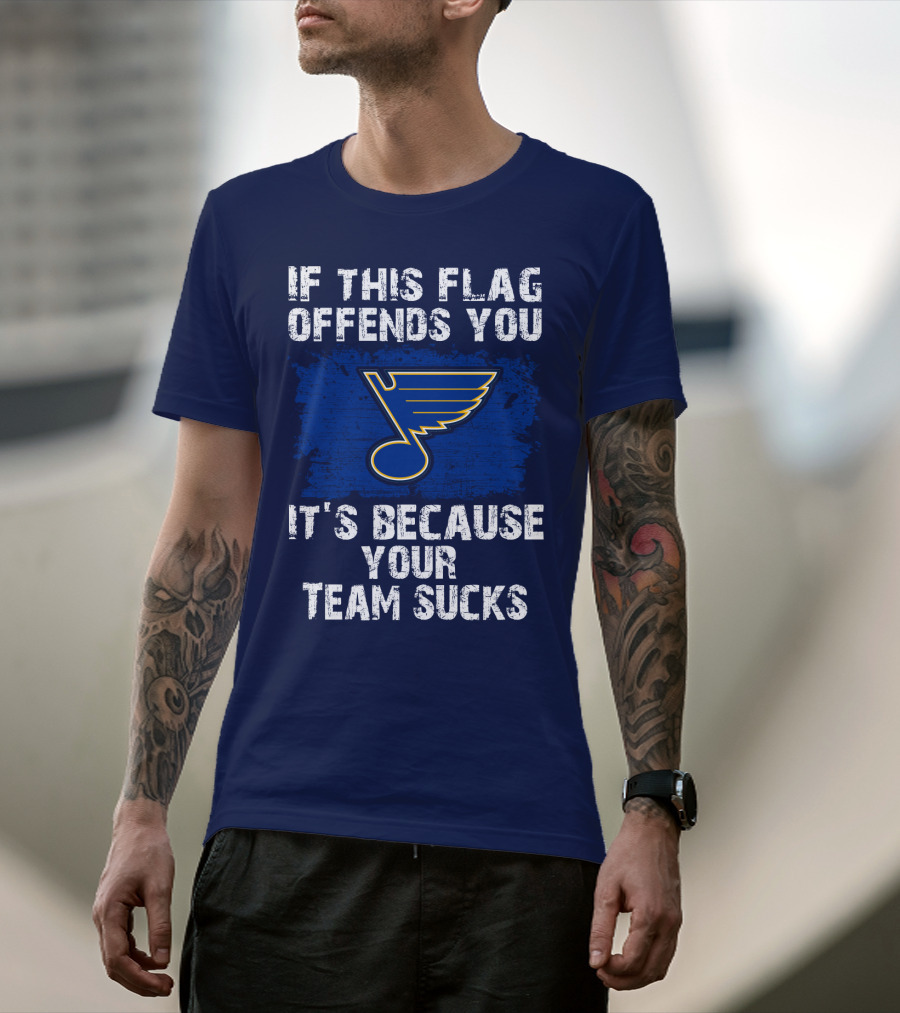 If This Flag Offends You It's Because Your Team Sucks St. Louis Blues T-Shirt