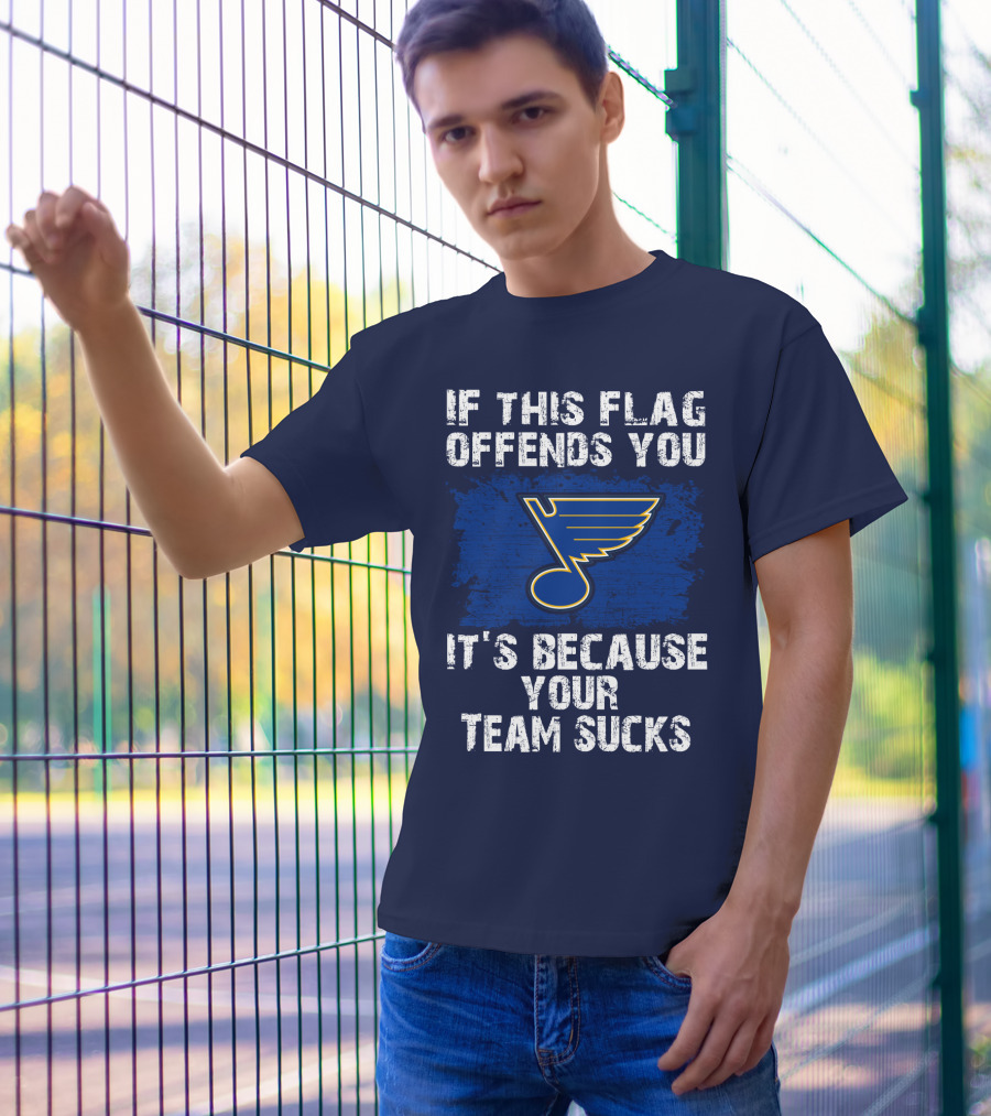 If This Flag Offends You It's Because Your Team Sucks St. Louis Blues T-Shirt