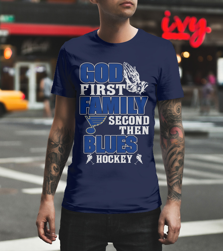 God First Family Second Then St. Louis Blues Hockey T-Shirt