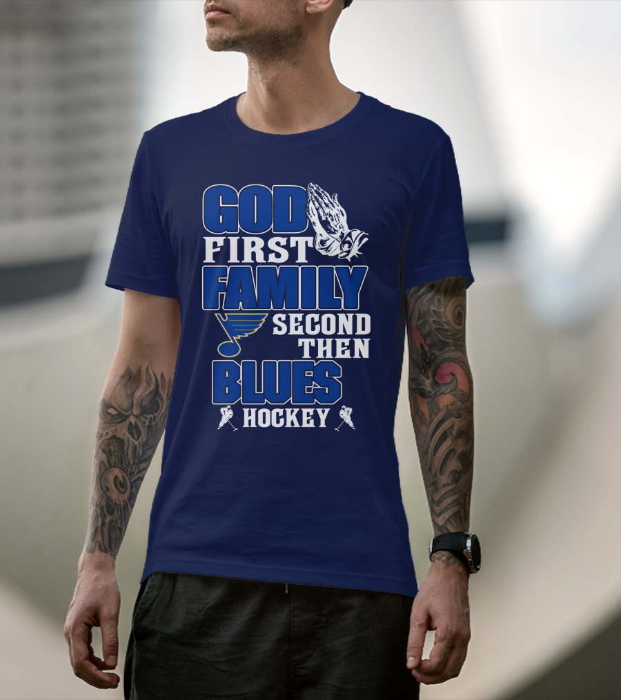 God First Family Second Then St. Louis Blues Hockey T-Shirt