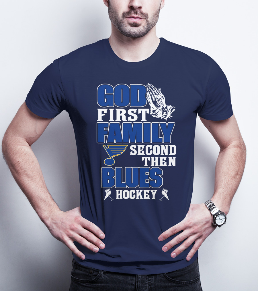 God First Family Second Then St. Louis Blues Hockey T-Shirt