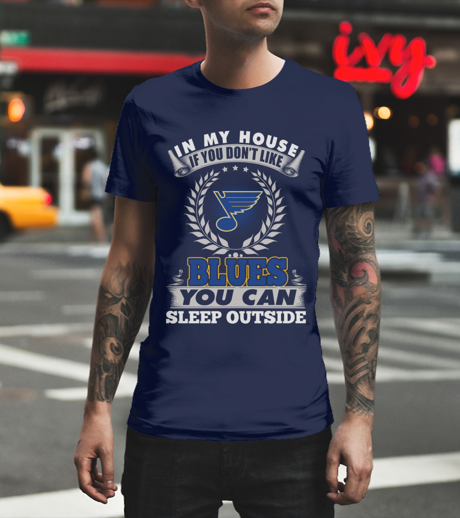 In My House If You Don't Like St. Louis Blues You Can Sleep Outside T-Shirt