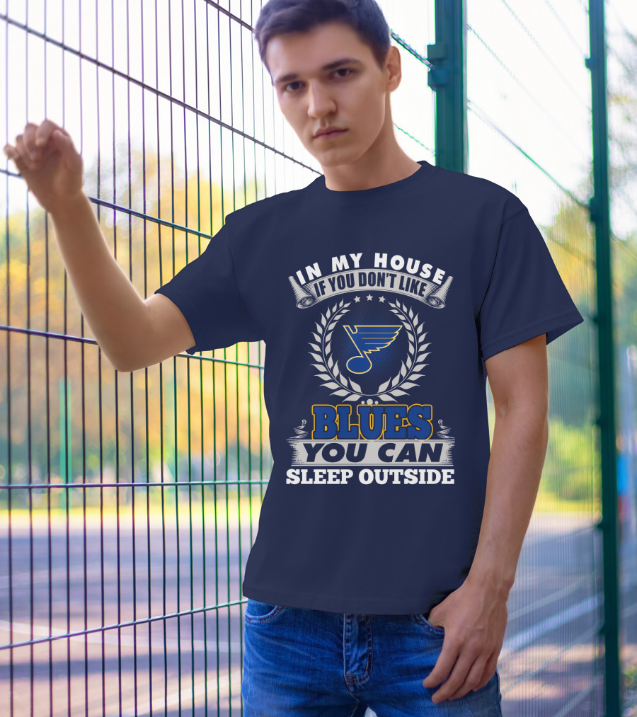 In My House If You Don't Like St. Louis Blues You Can Sleep Outside T-Shirt