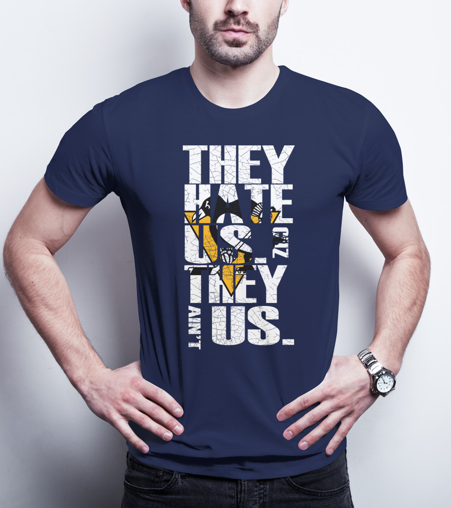 They Hate Us 'Cause They Ain't Us Pittsburgh Penguins T-Shirt