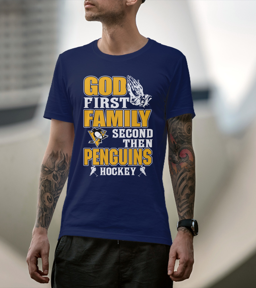 God First Family Second Then Pittsburgh Penguins Hockey T-Shirt