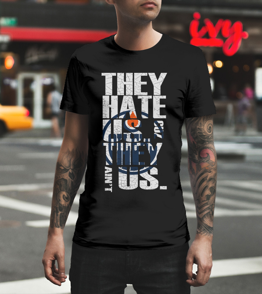 They Hate Us Edmonton Oilers T-Shirt