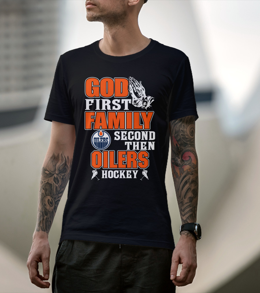 God First Family Second Then Oilers Hockey T-Shirt