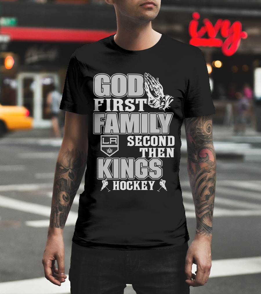 God First Family Second Then La Kings Hockey T-Shirt