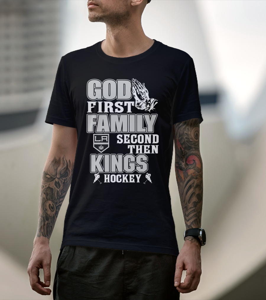 God First Family Second Then La Kings Hockey T-Shirt